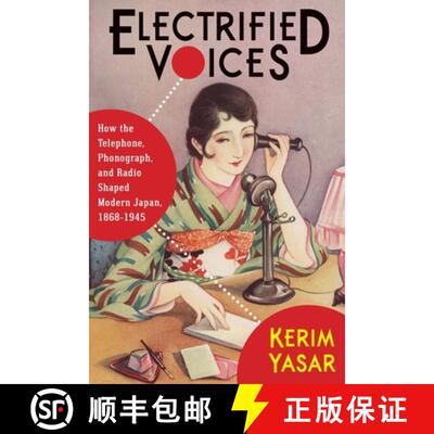 【3-4周达】精装 Electrified Voices – How the Telephone, Phonograph, and Radio Shaped Modern Japan, 1... [9780231187121]