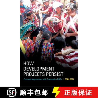 【3-4周达】How Development Projects Persist: Everyday Negotiations with Guatemalan NGOs [9780822363781]