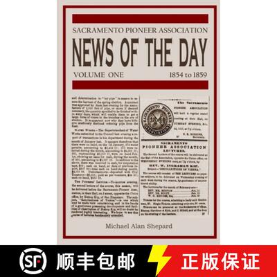 【3-4周达】Sacramento Pioneer Association: News of the Day, Volume One, 1854 to 1859 [9781329378322]
