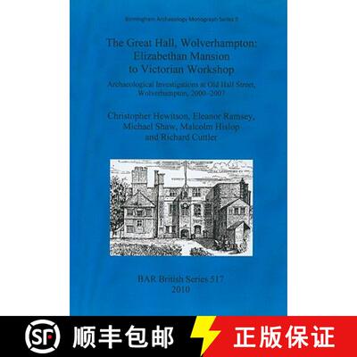 【3-4周达】Great Hall, Wolverhampton: Elizabethan mansion to Victorian workshop: Archaeological Inves... [9781407307022]