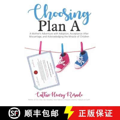 【3-4周达】Choosing Plan A: A Mother's Adventure with Adoption, Acceptance After Miscarriage, and Ack... [9781736207406]