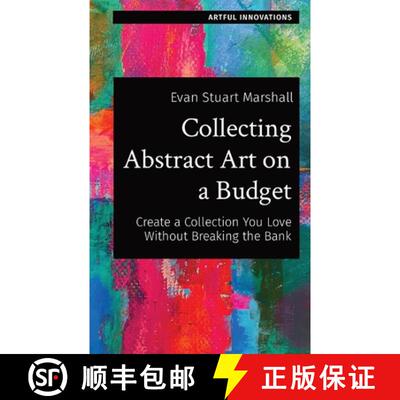 【3-4周达】Collecting Abstract Art on a Budget: Create a Collection You Love Without Breaking the Bank [9798218233518]