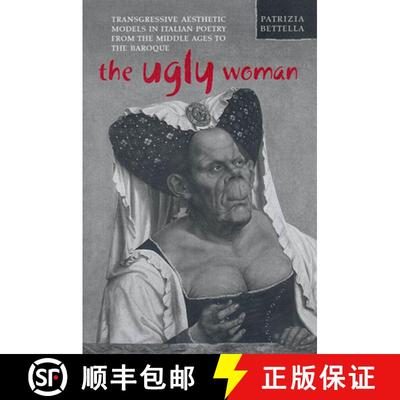 【3-4周达】The Ugly Woman : Transgressive Aesthetic Models in Italian Poetry from the Middle Ages to ... [9780802039262]