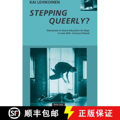 【3-4周达】Stepping Queerly? : Discourses in Dance Education for Boys in Late 20th-Century Finland [9783039105724]