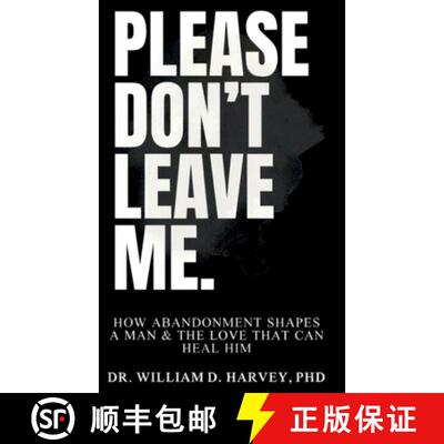【3-4周达】精装 Please Don't Leave Me., How Abandonment Shapes a Man & The Love That Can Heal Him [9798900020112]