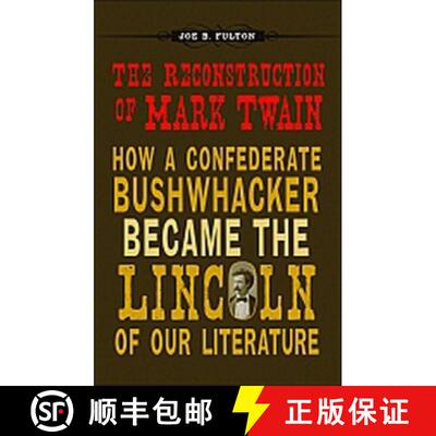 【3-4周达】精装 The Reconstruction of Mark Twain – How a Confederate Bushwhacker Became the Lincoln ... [9780807136911]