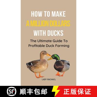 【3-4周达】How To Make A Million Dollars With Ducks: The Ultimate Guide To Profitable Duck Farming [9798223371571]