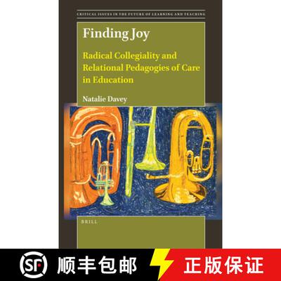 预订 Finding Joy: Radical Collegiality and Relational Pedagogies of Care in Education [9789004547506]