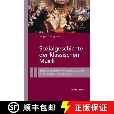 【3-4周达】Sozialgeschichte der klassischen Musik: Bildungsbürgerliche Musikanschauung im 19. und 20... [9783476022974]