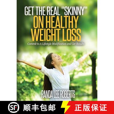 【3-4周达】Get the Real Skinny on Healthy Weight Loss: Commit to a Lifestyle Modification and Get Res... [9780984206438]