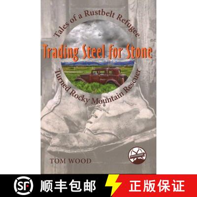 【3-4周达】Trading Steel for Stone: Tales of a Rustbelt Refugee Turned Rocky Mountain Rescuer [9781555664671]