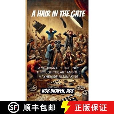 【3-4周达】A Hair in the Gate: A Veteran Dp's Journey Through the Art and the Mayhem of Filmmaking [9798991859523]
