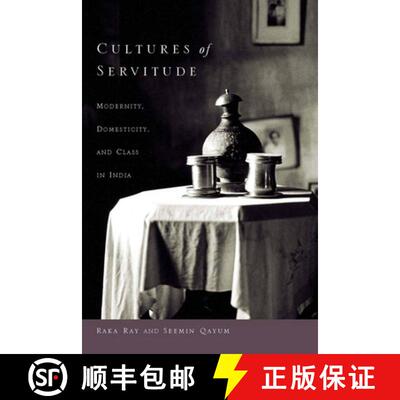【3-4周达】Cultures of Servitude: Modernity, Domesticity, and Class in India [9780804760720]
