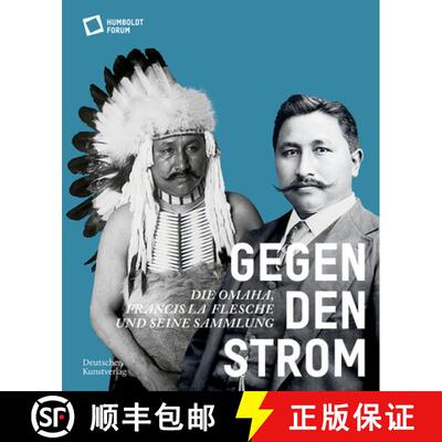 【3-4周达】Gegen Den Strom: Die Omaha. Francis La Flesche Und Seine Sammlung [9783422990753]