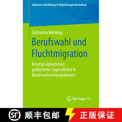 【3-4周达】Berufswahl und Fluchtmigration : Berufspragmatismus geflüchteter Jugendlicher in Berufsvo... [9783658300357]