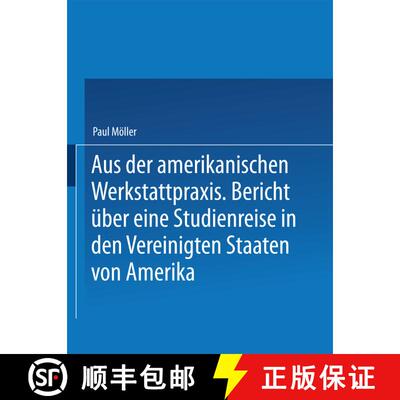【3-4周达】Aus Der Amerikanischen Werkstattpraxis: Bericht UEber Eine Studienreise in Den Vereinigten... [9783642519109]