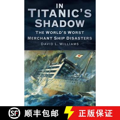 【3-4周达】In Titanic's Shadow: The World's Worst Merchant Ship Disasters [9780752471228]