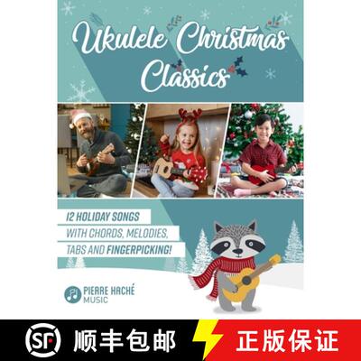 【3-4周达】Ukulele Christmas Classics: 12 Holiday Songs with Chords, Melodies, Tabs and Fingerpicking! [9781999205980]