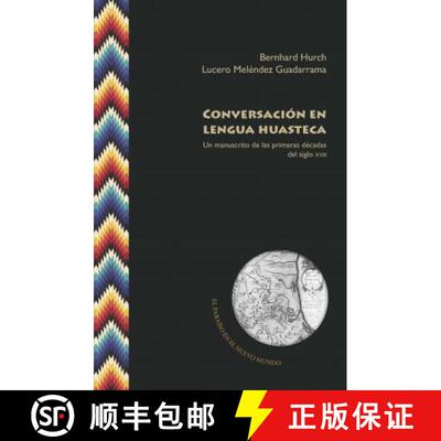 【3-4周达】Conversacion en lengua huasteca: un manuscrito de las primeras decadas del siglo XVIII [9788491920670]
