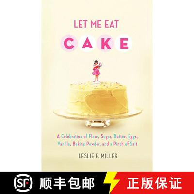 【3-4周达】Let Me Eat Cake: A Celebration of Flour, Sugar, Butter, Eggs, Vanilla, Baking Powder, and ... [9781416588740]