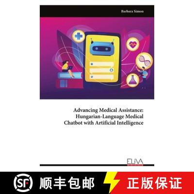 【3-4周达】Advancing Medical Assistance - Hungarian-Language Medical Chatbot with Artificial Intellig... [9789999318266]