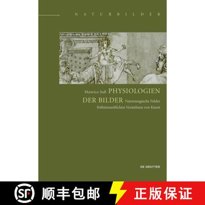 【3-4周达】精装 Physiologien der Bilder – Naturmagische Felder frühneuzeitlichen Verstehens von Kunst [9783110448627]