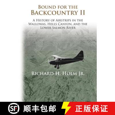 【3-4周达】Bound for the Backcountry II: A History of Airstrips in the Wallowas, Hells Canyon, and th... [9780692305065]