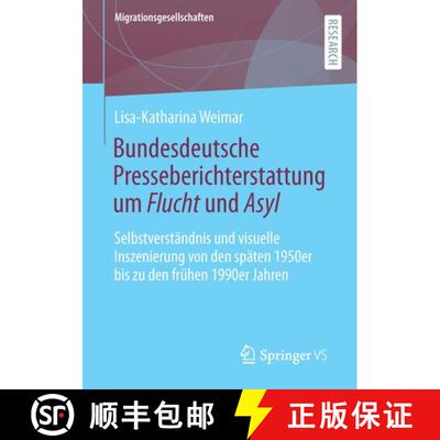 【3-4周达】Bundesdeutsche Presseberichterstattung um Flucht und Asyl: Selbstverständnis und visuelle... [9783658356002]