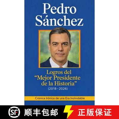 【3-4周达】Pedro Sánchez: Logros del Mejor Presidente de la Historia (2018-2026) - Crónica Irónica... [9789378713446]