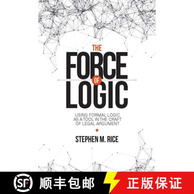 【3-4周达】The Force of Logic: Using Formal Logic as a Tool in the Craft of Legal Argument [9781601566096]