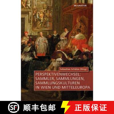 【3-4周达】Perspektivenwechsel: Sammler, Sammlungen, Sammlungskulturen in Wien und Mitteleuropa [9783110605006]
