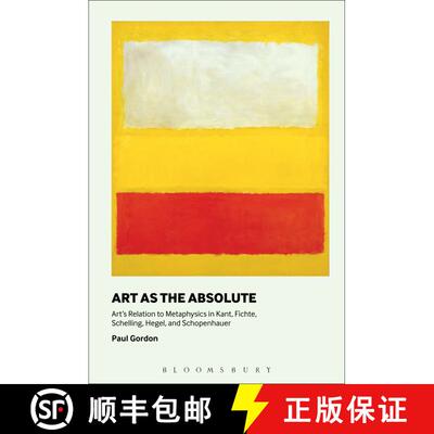 【3-4周达】精装 Art as the Absolute: Art's Relation to Metaphysics in Kant, Fichte, Schelling, Hegel,... [9781501308017]