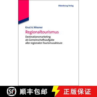 【3-4周达】Regionaltourismus – Destinationsmarketing als Gemeinschaftsaufgabe aller regionalen Touri... [9783486588910]