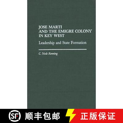 【3-4周达】Jose Marti and the Emigre Colony in Key West: Leadership and State Formation [9780275933685]