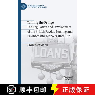 【3-4周达】Taming the Fringe : The Regulation and Development of the British Payday Lending and Pawnb... [9783030706173]