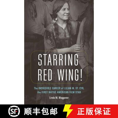 【3-4周达】精装 Starring Red Wing!: The Incredible Career of Lilian M. St. Cyr, the First Native Amer... [9781496215598]