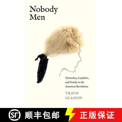 【3-4周达】精装 Nobody Men – Neutrality, Loyalties, and Family in the American Revolution [9780300258899]