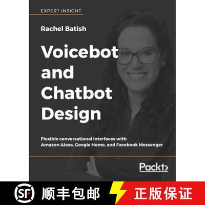 预订 Voicebot and Chatbot Design: Flexible conversational interfaces with Amazon Alexa, Google Home, ... [9781789139624]