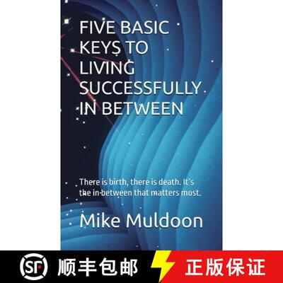 【3-4周达】Five Basic Keys to Living Successfully in Between: There is birth, there is death. It's th... [9781036909307]