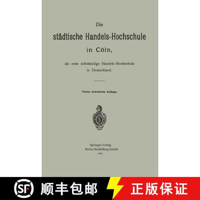 【3-4周达】Die Stadtische Handels-Hochschule in Coeln, Die Erste Selbstandige Handels-Hochschule in D... [9783662239599]