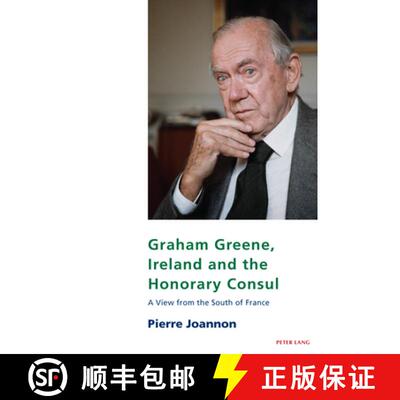 【3-4周达】Graham Greene, Ireland and the Honorary Consul : A View from the South of France [9781803744230]