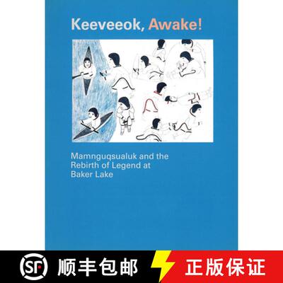 【3-4周达】Keeveeok Awake!: Mamnguqsualuk and the Rebirth of Legend at Baker Lake [9780919058347]