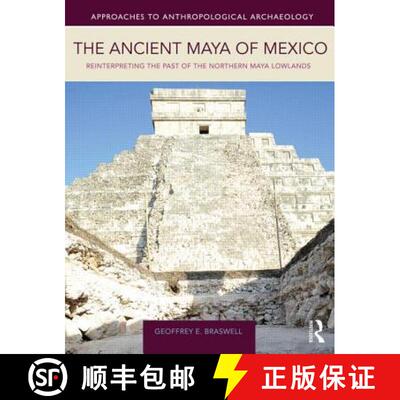 【3-4周达】The Ancient Maya of Mexico : Reinterpreting the Past of the Northern Maya Lowlands [9781138926776]