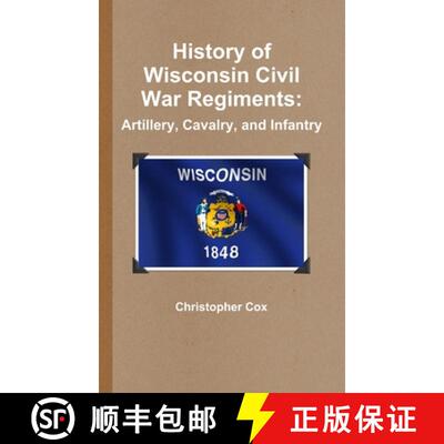 【3-4周达】精装 History of Wisconsin Civil War Regiments: Artillery, Cavalry, and Infantry [9781304470171]