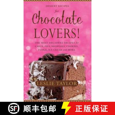 【3-4周达】Dessert Recipes for Chocolate Lovers: The most decadent recipes for cakes, pies, brownies,... [9780615848259]
