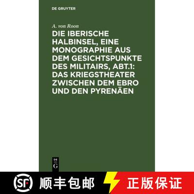 【3-4周达】精装 Die Iberische Halbinsel, Eine Monographie Aus Dem Gesichtspunkte Des Militairs, Abt.1... [9783111194981]