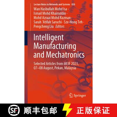 【3-4周达】Intelligent Manufacturing and Mechatronics : Selected Articles from iM3F 2023, 07-08 Augus... [9789819988181]