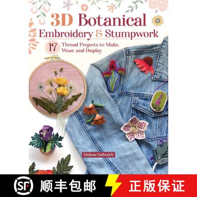 【3-4周达】3D Botanical Embroidery and Stumpwork: 20 Thread Projects to Make, Wear, and Display [9781639811397]