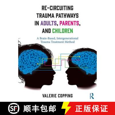 【3-4周达】Re-Circuiting Trauma Pathways in Adults, Parents, and Children : A Brain-Based, Intergener... [9781138223127]
