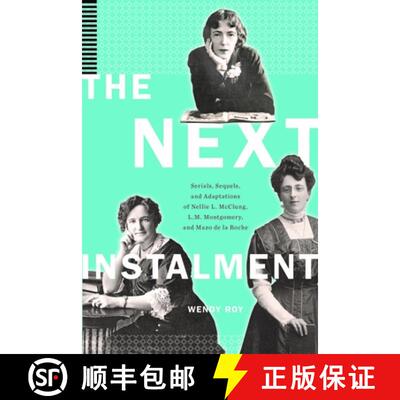 【3-4周达】The Next Instalment: Serials, Sequels, and Adaptations of Nellie L. McClung, L.M. Montgome... [9781771123921]